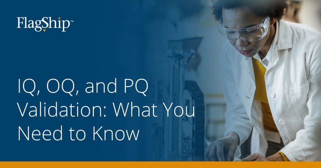 What You Need to Know about IQ, OQ, & PQ Validation Processes